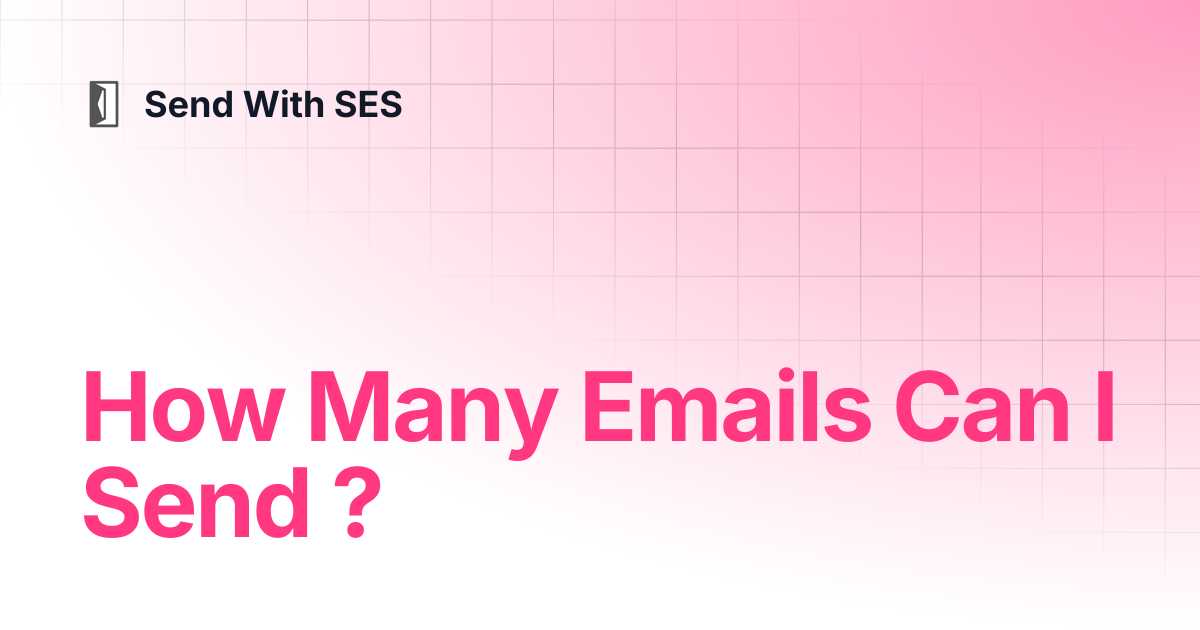 How Many Emails Can I Send ? | Send With SES
